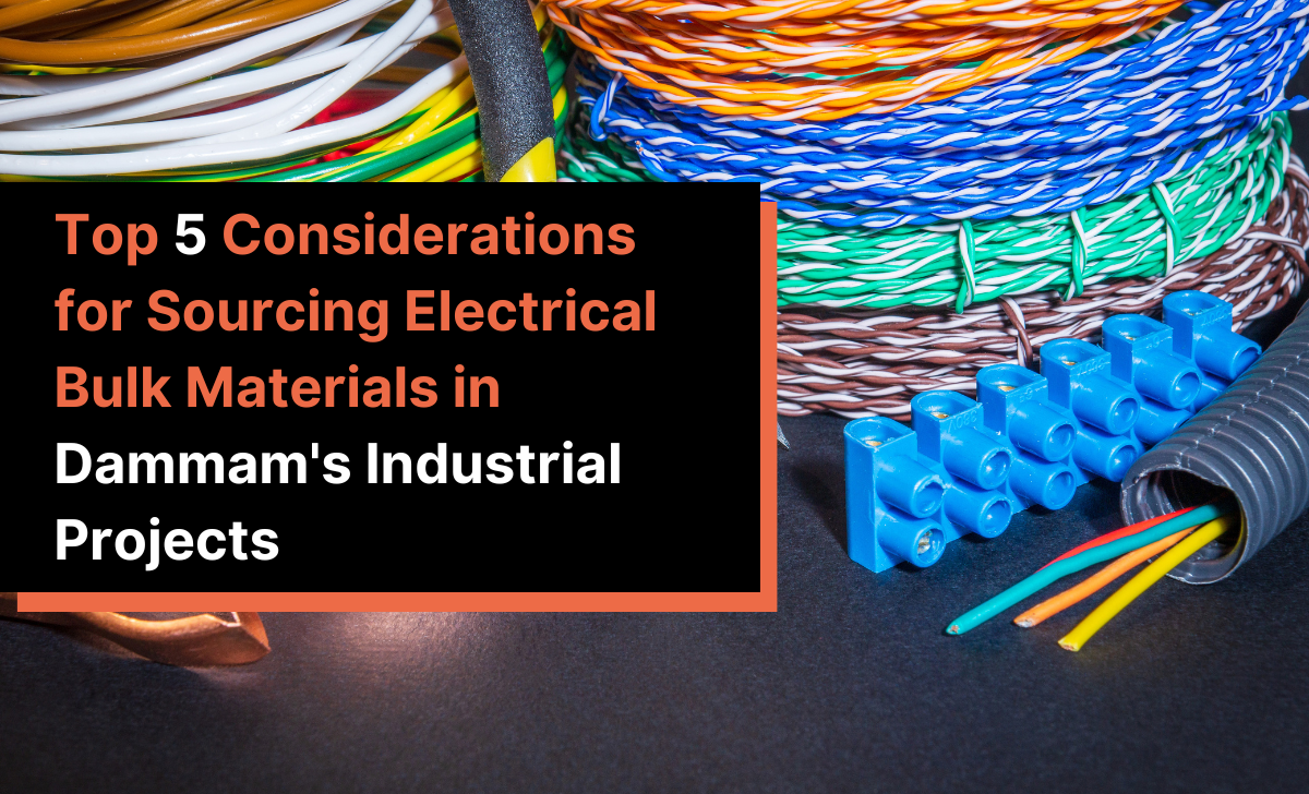 Top 5 Considerations for Sourcing Electrical Bulk Materials in Dammam’s Industrial Projects