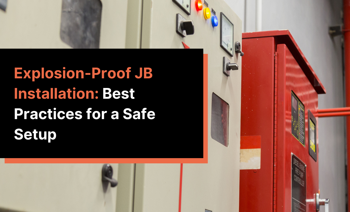 Explosion-Proof JB Installation: Best Practices for a Safe Setup - Gims Tech Power